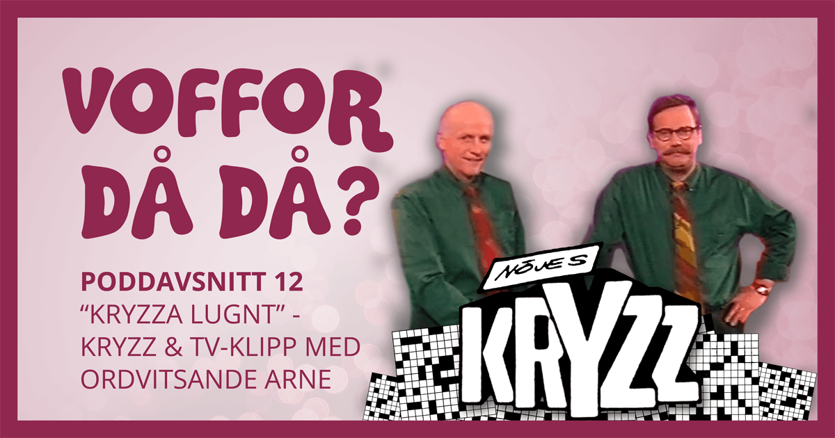 "Kryzza lugnt" - Kryzz och tv-klipp med ordvitsande Arne | Podden Voffor Då Då?